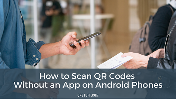How to Scan QR Codes Without an App on Android Phones - QRStuff.com