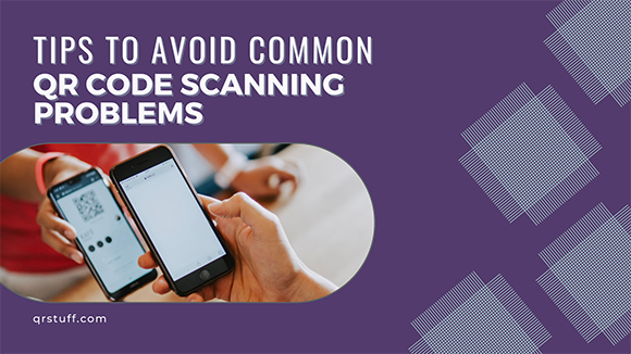 Tips to Avoid Common QR Code Scanning Problems - QRStuff.com Tips to Avoid Common QR Code Scanning Problems - QRStuff.com